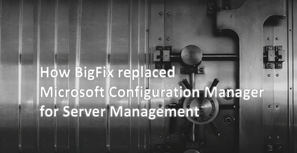 How BigFix Displaced Microsoft Configuration Manager for Patching